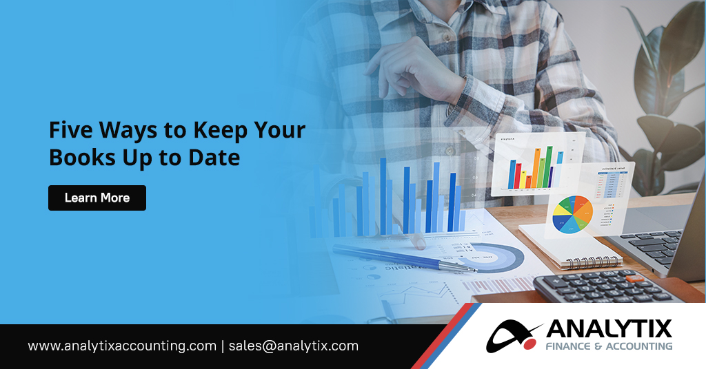 Five Ways to Keep Your Books Up to Date | Analytix Accounting